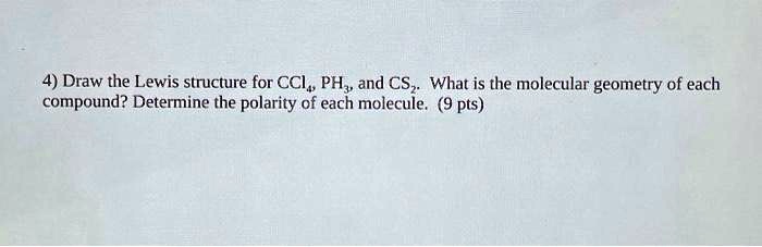 SOLVED: 4) Draw the Lewis structure for CCl4, PH3, and CS2. What is the ...