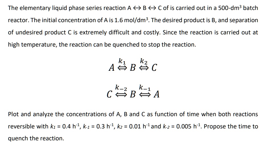 SOLVED: The elementary liquid phase series reaction A > B C of is carried out in a 500-dm3 batch ...