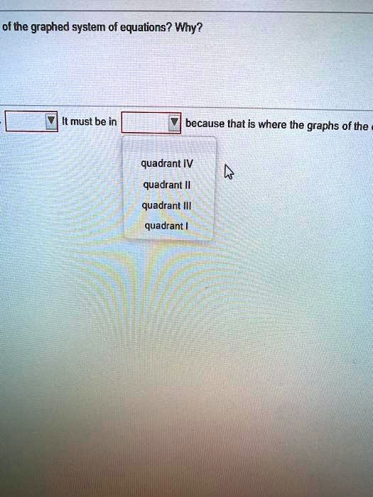 SOLVED: of the graphed system of equations? Why? must be in because ...