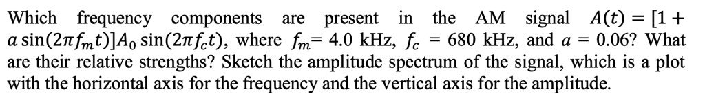 SOLVED: asin(2Ï€fmt) * Asin(2Ï€fct), where fm = 4.0 kHz, fc = 680 kHz ...