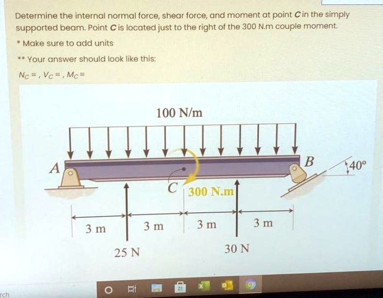 Determine the internal normal force, shear force, and moment at point C ...