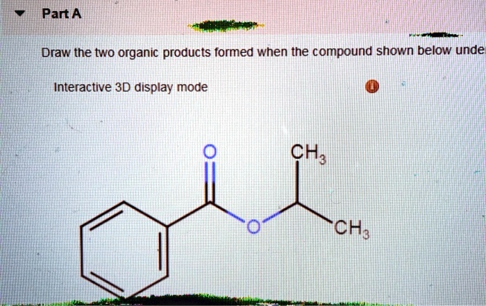 SOLVED: Part A Draw the two organic products formed when the compound shown below unde ...