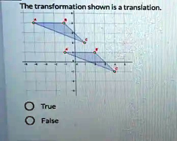 SOLVED: The transformation shown is translation True False
