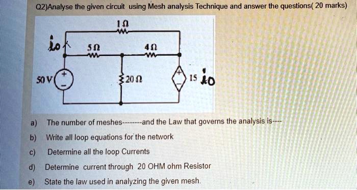 Q2)Analyse the given circuit using Mesh analysis Technique and answer the questions(20 marks ...