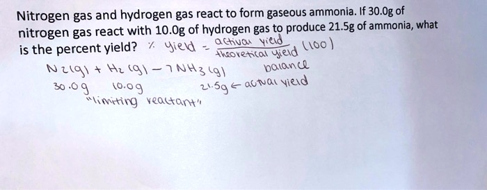 SOLVED: Nitrogen gas and hydrogen gas react to form gaseous ammonia. If 30.0g of nitrogen gas ...