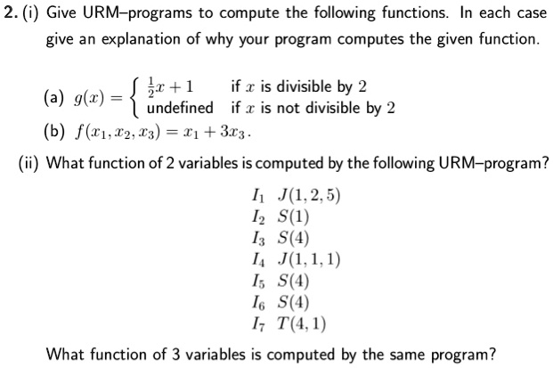 SOLVED: (i) Give URM-programs to compute the following functions. In ...