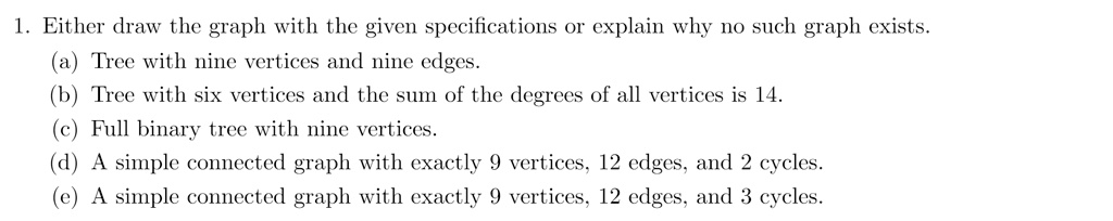 1. Either draw the graph with the given specifications or explain why no such graph exists. (a ...