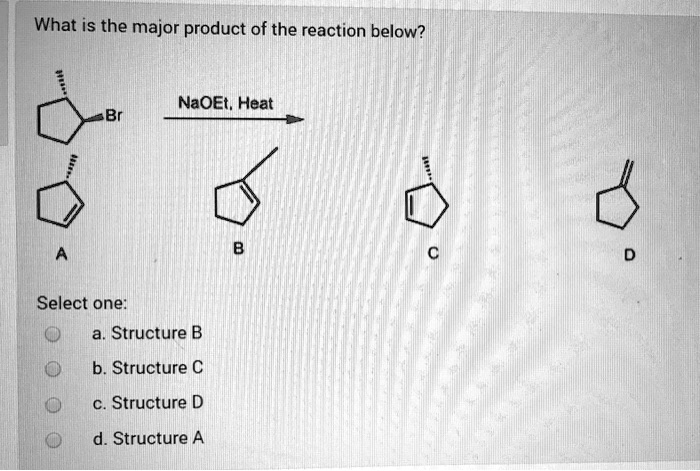 what is the major product of the reaction below naoet heat select one ...