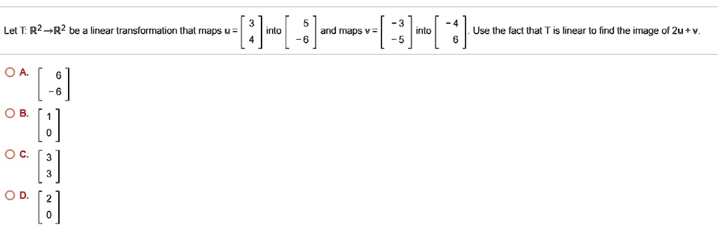 SOLVED: Let T R2_R2 be linear transformation that maps U= into and maps into Use the fact that T ...
