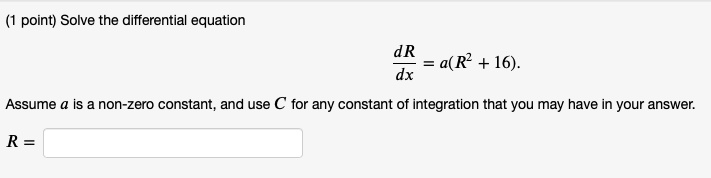 SOLVED: point) Solve the differential equation dR dx a(R2 + 16). Assume a is non-zero constant ...