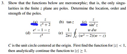 Show that the functions below are meromorphic; that is, the only singularities in the finite ...