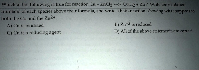 SOLVED: Which of the following is true for reaction Cu ZnCl2 CuCl2 Zn ...