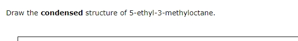Draw the condensed structure of 5-ethyl-3-methyloctane.