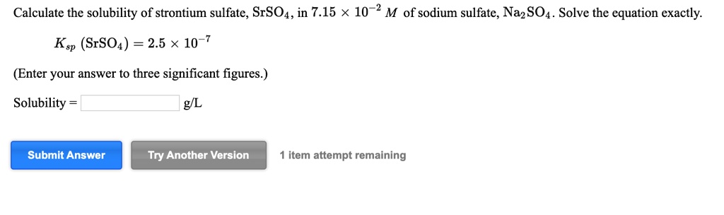 SOLVED: Calculate the solubility of strontium sulfate, SrSO4, in 7.15 x ...