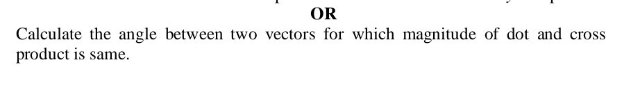 SOLVED: OR Calculate the angle between two vectors for which magnitude ...
