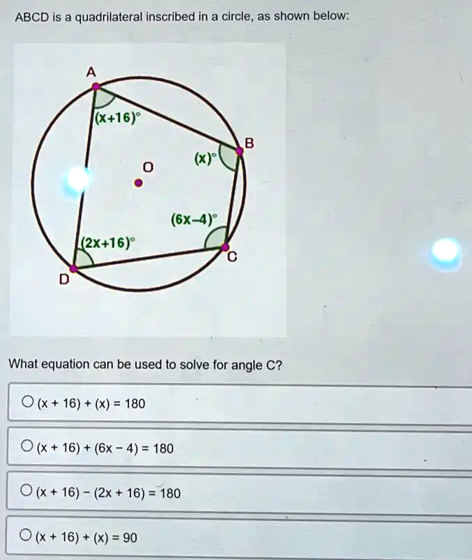 SOLVED: ABCD is a quadrilateral inscribed in a circle, as shown below: ((x+16)^2 (6x-4)^8 [(2x ...