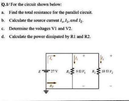 Q.1/ For the circuit shown below: a. Find the total resistance for the parallel circuit. b ...