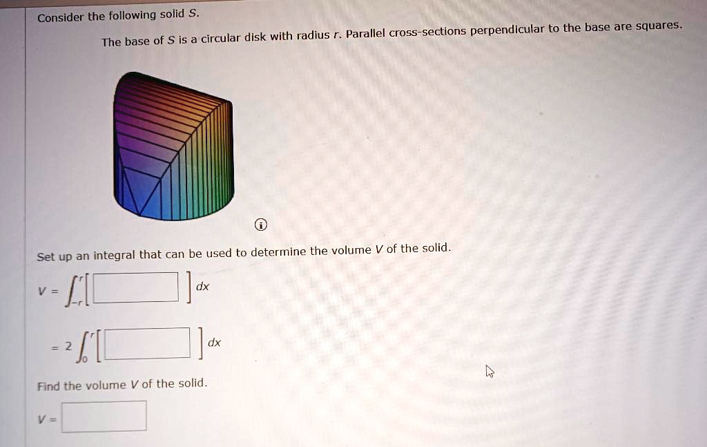 consider the following solid s the base of s is a circular disk with radius r parallel cross ...