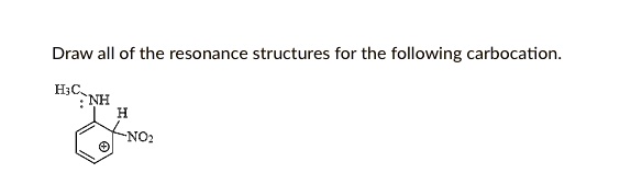 SOLVED: Draw all of the resonance structures for the following carbocation: H;C NH NO: