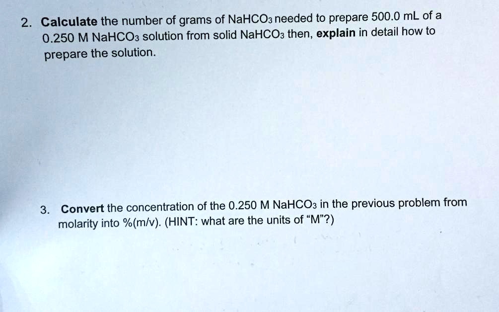 SOLVED: Calculate the number of grams of NaHCO3 needed to prepare 500.0 mL of a 0.250 M NaHCO3 ...