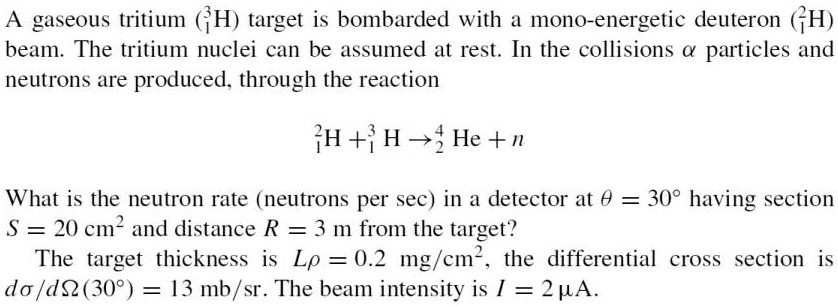 A gaseous tritium (^31H) target is bombarded with a mono-energetic ...