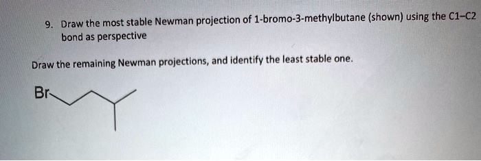 SOLVED: Draw the most stable Newman projection of 1-bromo-3-methylbutane (shown) using the C1-C2 ...