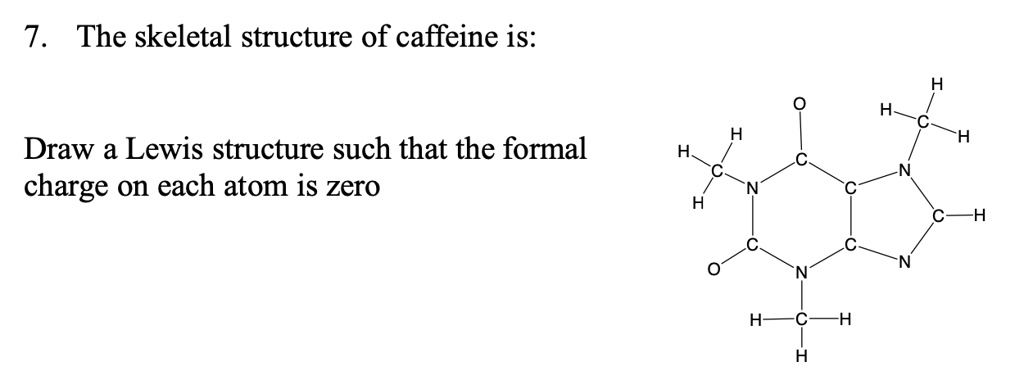 SOLVED: 7 The skeletal structure of caffeine is: Draw a Lewis structure ...
