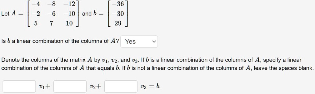 4 8 12 let a 2 6 10 and b 10 36 30 29 is b a linear combination of the ...