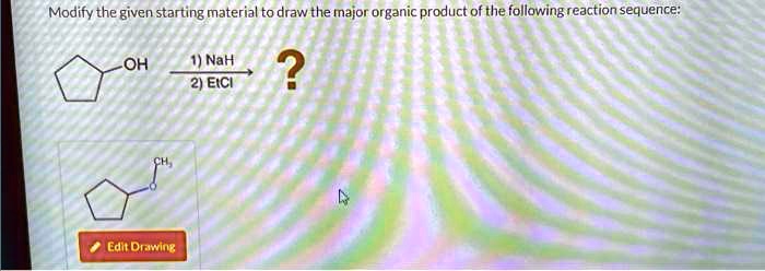 Solved Modify The Given Starting Material To Draw The Major Organic Product Of The Following