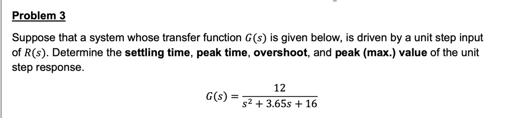 SOLVED: Problem 3 Suppose that a system whose transfer function G(s) is given below, is driven ...