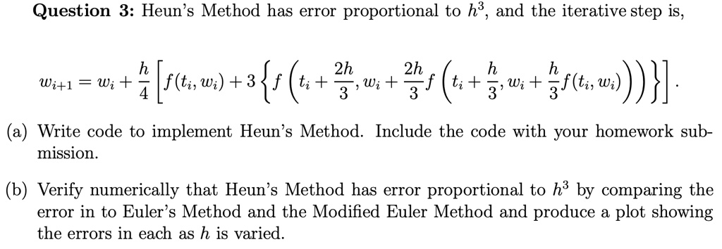 SOLVED:Question 3: Heun's Method has error proportional to h3, and the iterative step is, h 2h h ...