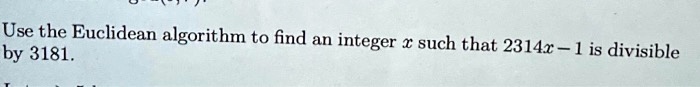 Solveduse The Euclidean Algorithm To Find An Integer X Such That 2314r