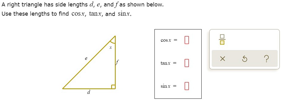 A right triangle has side lengths d, e, and f as shown below. Use these lengths to find cos(x ...