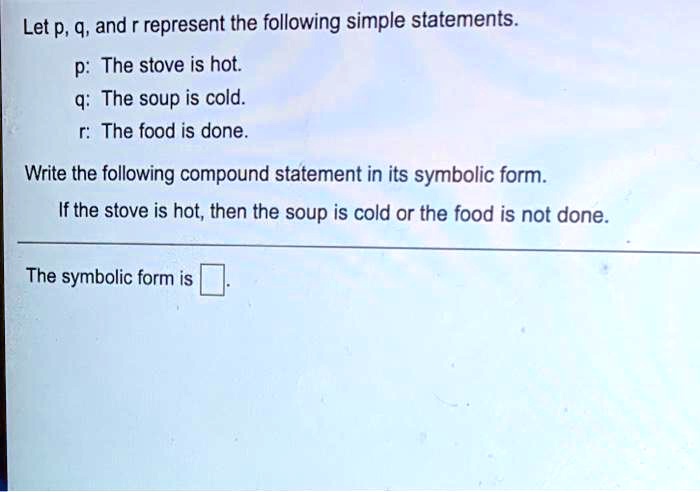 SOLVED: Let p, q, and represent the following simple statements. p: The ...