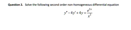 SOLVED: Question 2. Solve the following second order non-homogeneous ...
