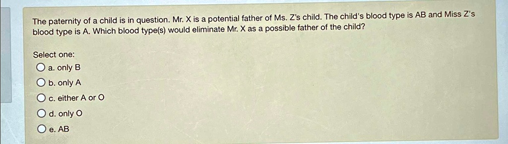The paternity of a child is in question. Mr. X is a...