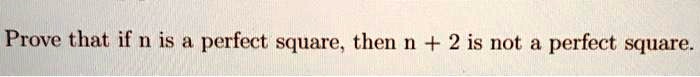 Prove that if n is a perfect square, then n + 2 is not a perfect square.