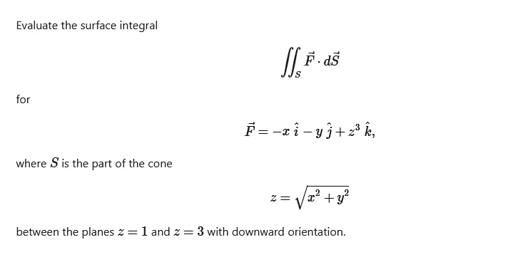 SOLVED: Evaluate the surface integral âˆ«F.ds for F = -xi - yj + z^3k ...