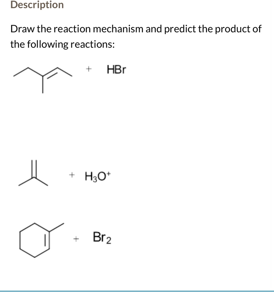 Description Draw the reaction mechanism and predict the product of the following reactions ...