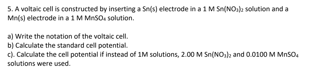 5. A voltaic cell is constructed by inserting a Sn(s) electrode in a 1 ...