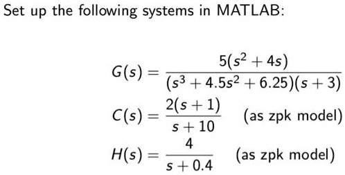 SOLVED: Answers all questions and comment code for the systems C(s), G ...