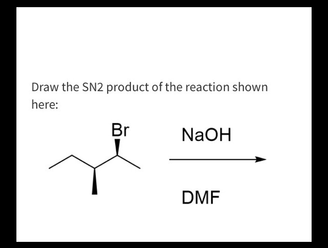 SOLVED: Draw the SN2 product ofthe reaction shown here: Br NaOH DMF