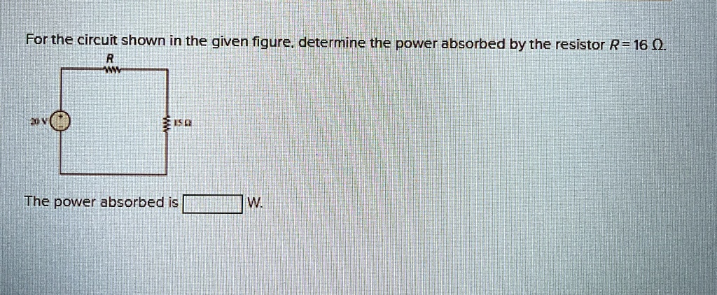 for the circuit shown in the given figure determine the power absorbed ...