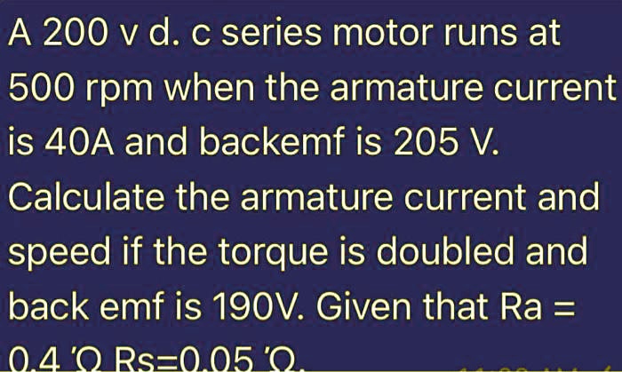 SOLVED: A 200V DC series motor runs at 500 rpm when the armature ...