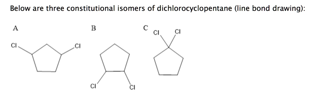 Below are three constitutional isomers of dichlorocyclopentane (line bond drawing): Cl CI CI