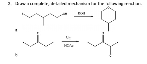 [GET ANSWER] 2. Draw a complete, detailed mechanism for the following reaction. OH KOH a. Cl2 ...
