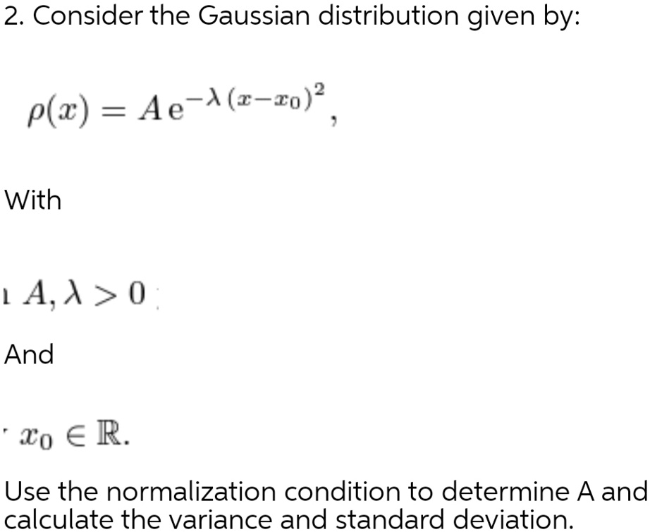SOLVED: Consider the Gaussian distribution given by: Ae^(-A (x-2)^2) p(x) = With Î» A, A > 0 ...