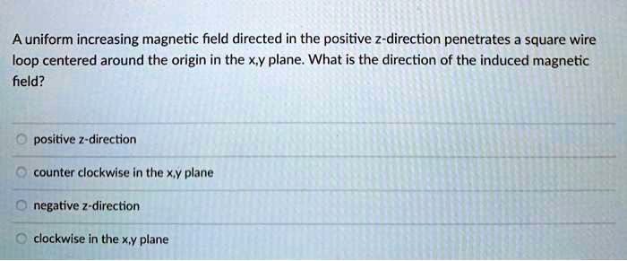 a uniform increasing magnetic field directed in the positive z ...