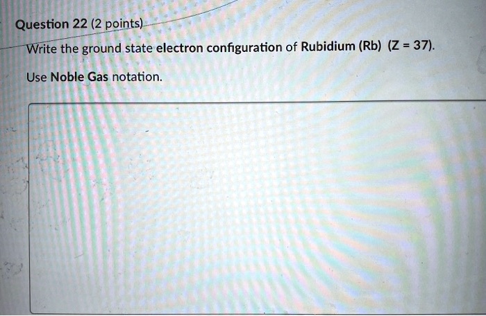 SOLVED: Question 22 (2 points) Write the ground state electron ...