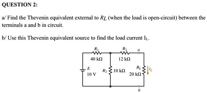 SOLVED: QUESTION 2: Find the Thevenin equivalent external to RL (when ...